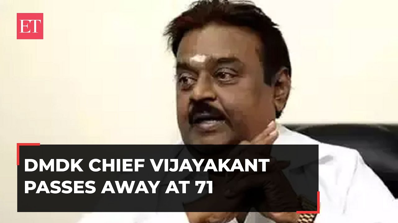 DMDK chief, actor Vijayakanth passes away at 71 after prolonged illness ...