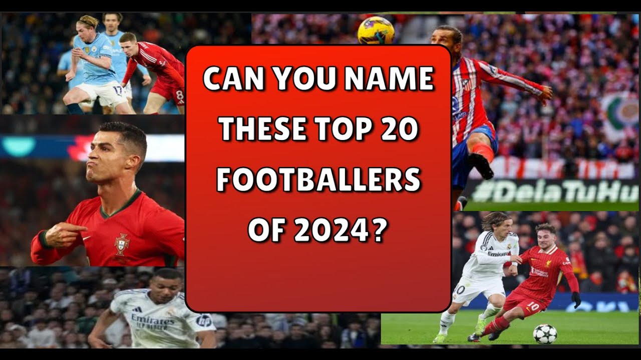 Can You Try to Name These Top 20 Footballers of 2024? - YouTube