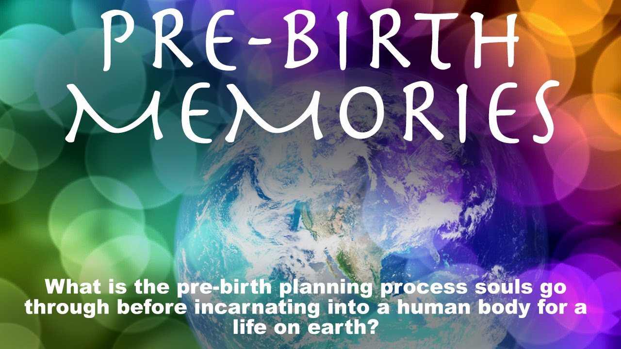 PRE-BIRTH MEMORIES: Planning process souls go through before ...