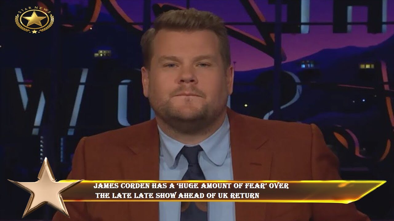 James Corden has a ‘huge amount of fear’ over The Late Late Show ahead ...