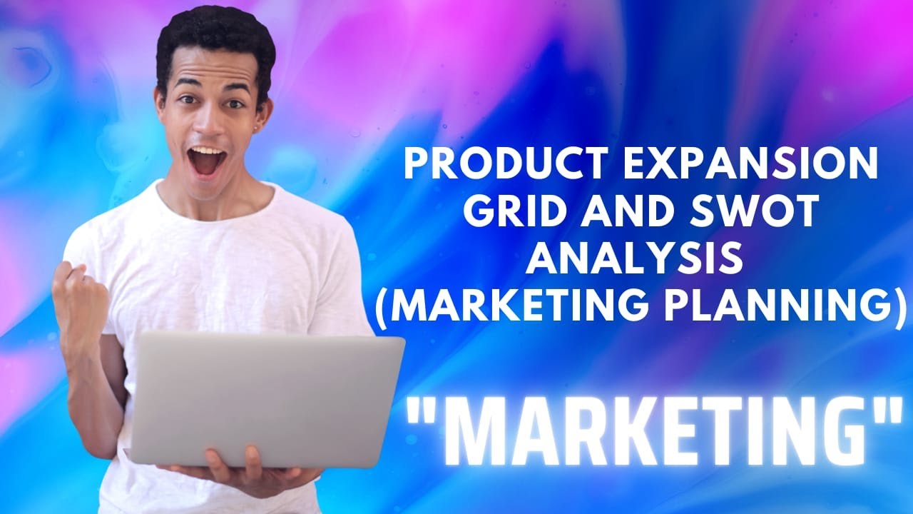Product Expansion Grid and SWOT Analysis (Marketing Planning) - YouTube