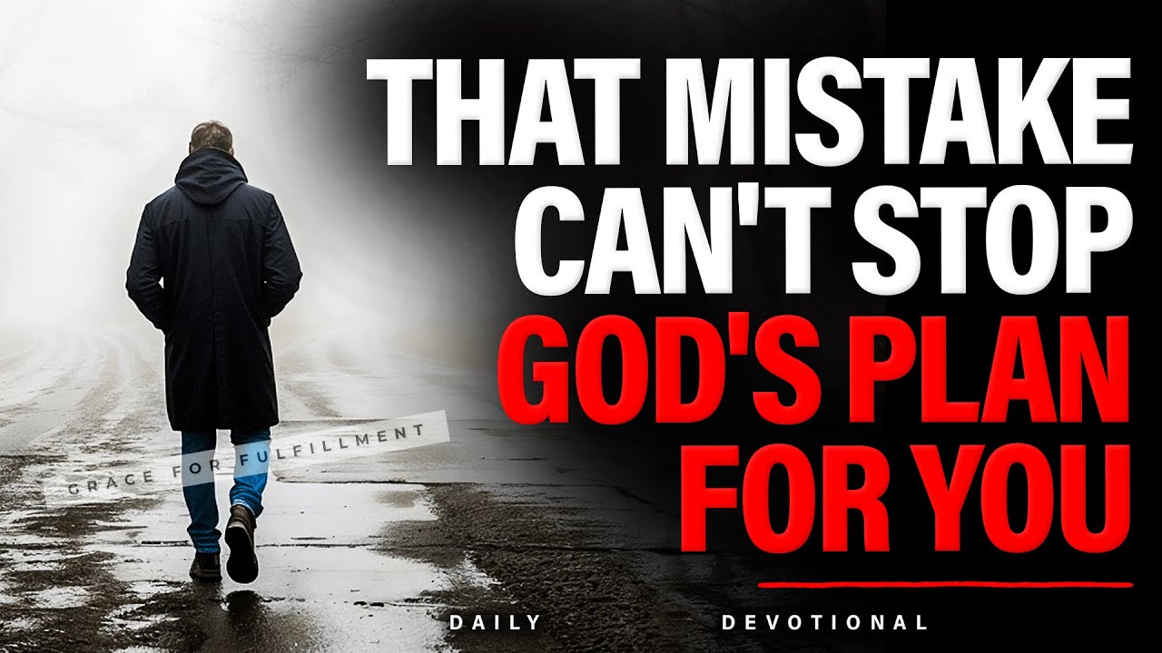 That Mistake Can't Stop God's Plan for You | Trust His Purpose and ...