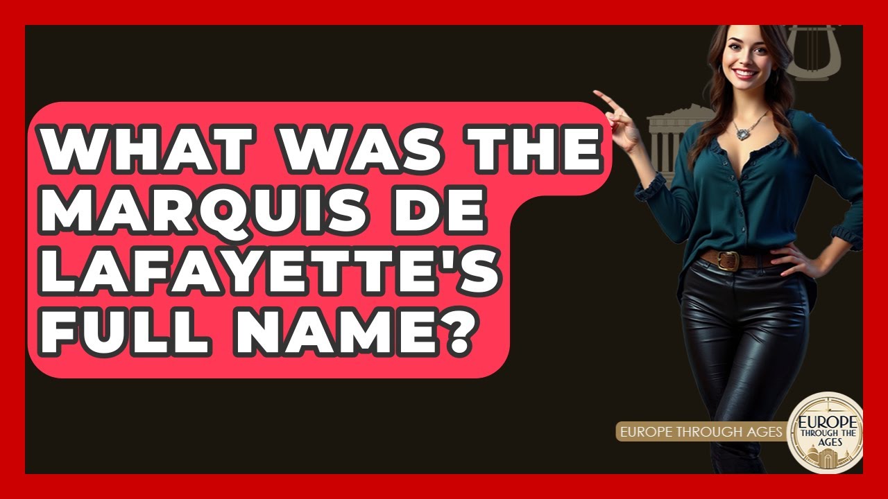 What Was The Marquis De Lafayette's Full Name? - Europe Through the ...