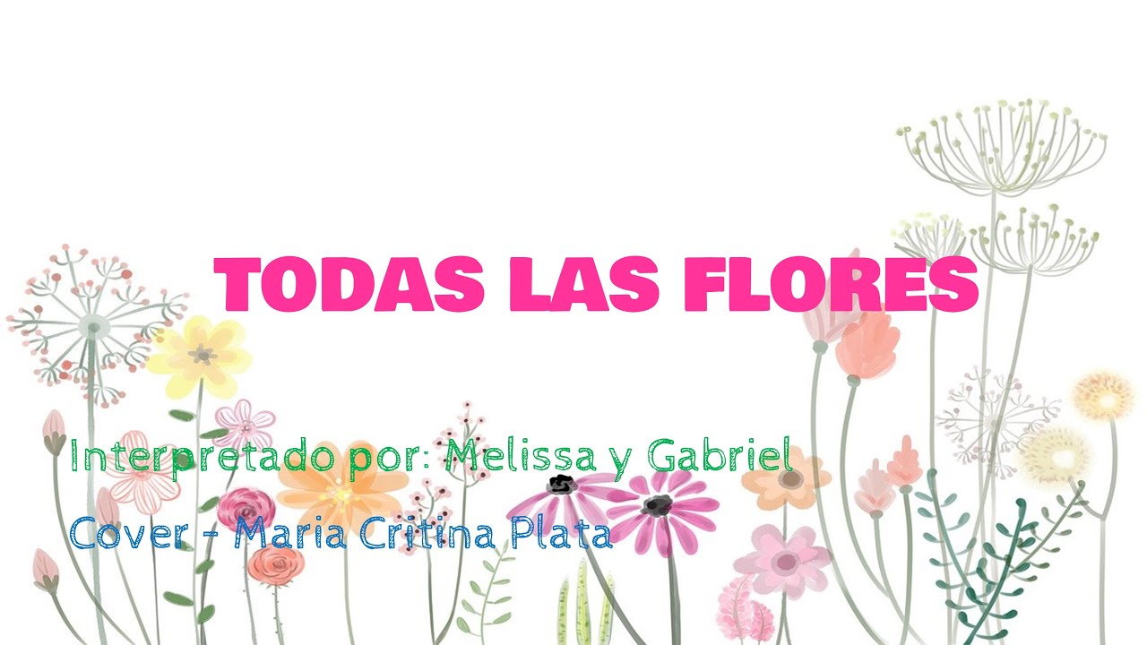 Todas las Flores (Cover Maria Cristina Plata) - Meli y Gabriel - YouTube