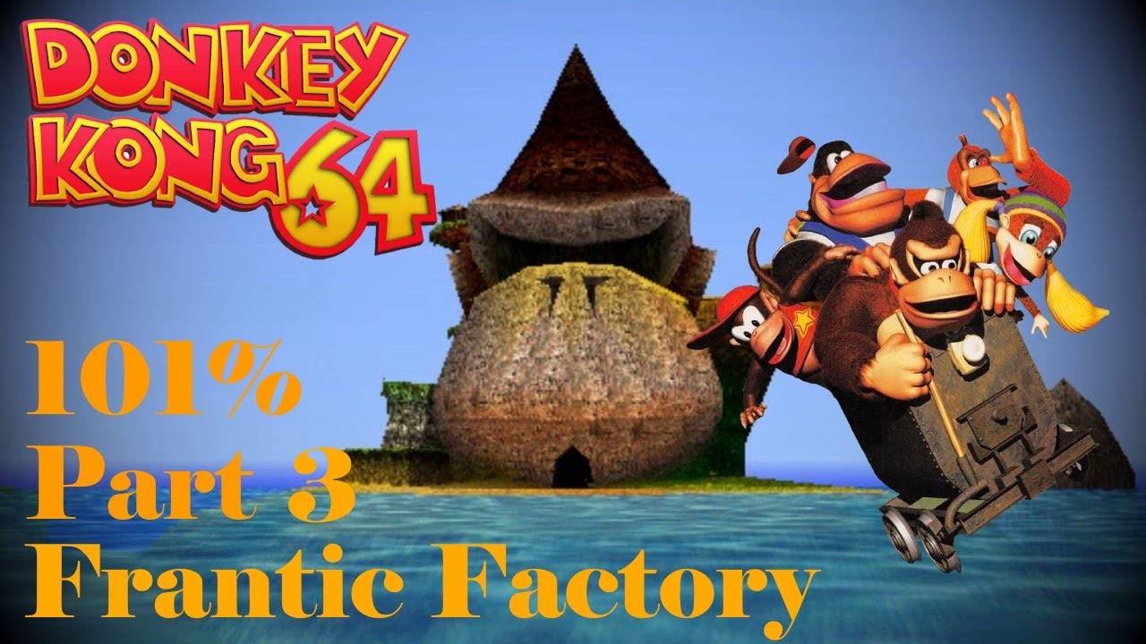 Donkey Kong 64 101% Playthrough Part 3 Frantic Factory - YouTube