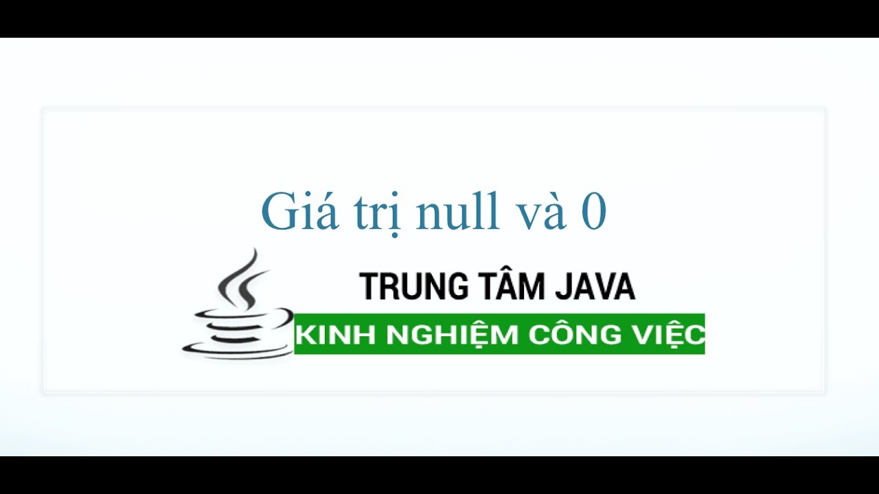 Java Cơ Bản - Sự khác nhau giữa giá trị null và 0 trong Java - YouTube
