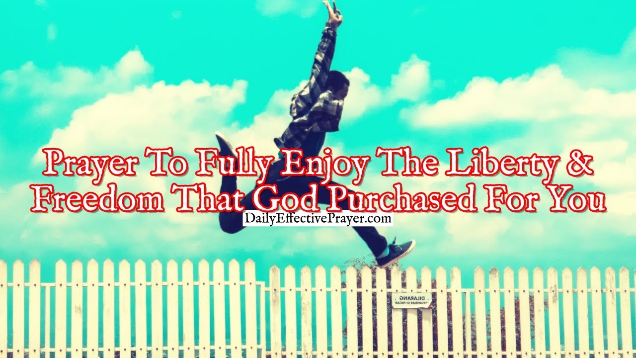 Prayer To Enjoy The Liberty & Freedom That God Purchased For You - YouTube