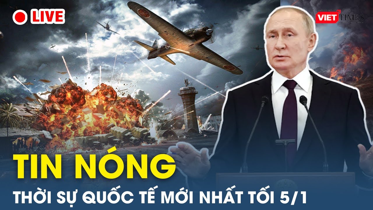 🔴 TRỰC TIẾP: Thời sự quốc tế mới nhất Tối 5/1 | Toàn cảnh thế giới 24h ...