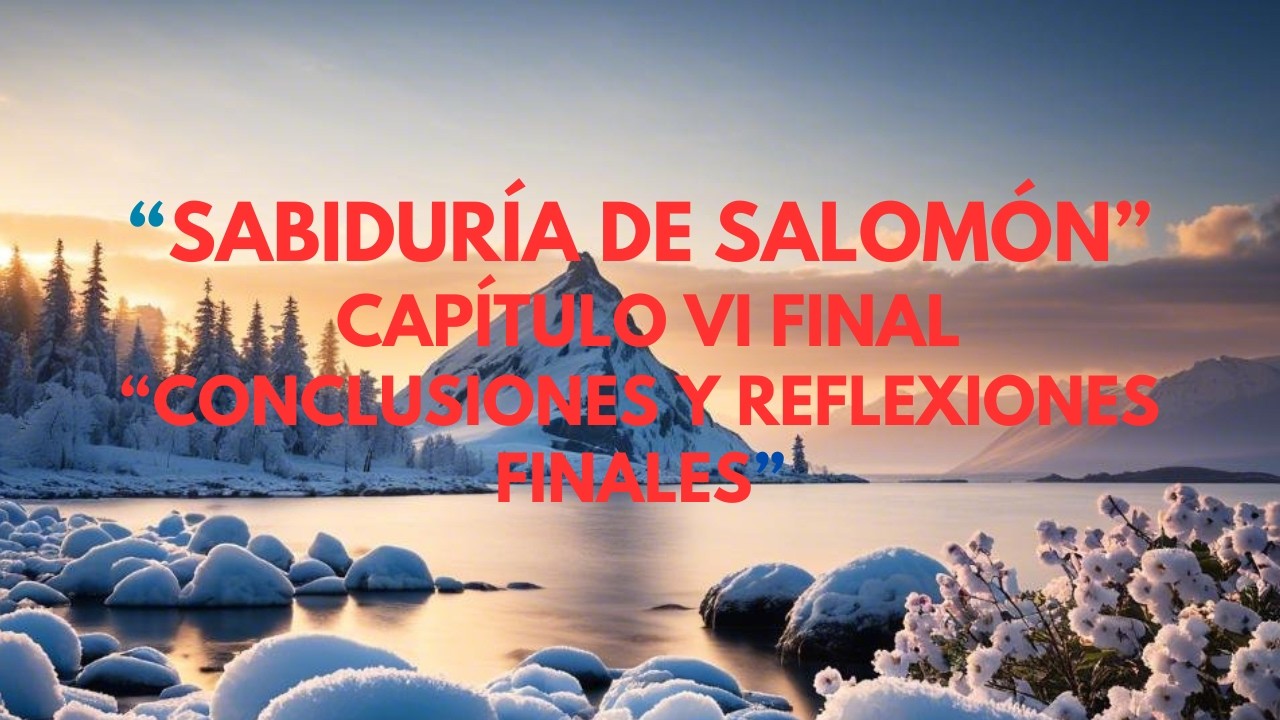 El Libro de la Sabiduría de Salomón Capitulo VI Final: Conclusiones y Reflexiones Finales - YouTube