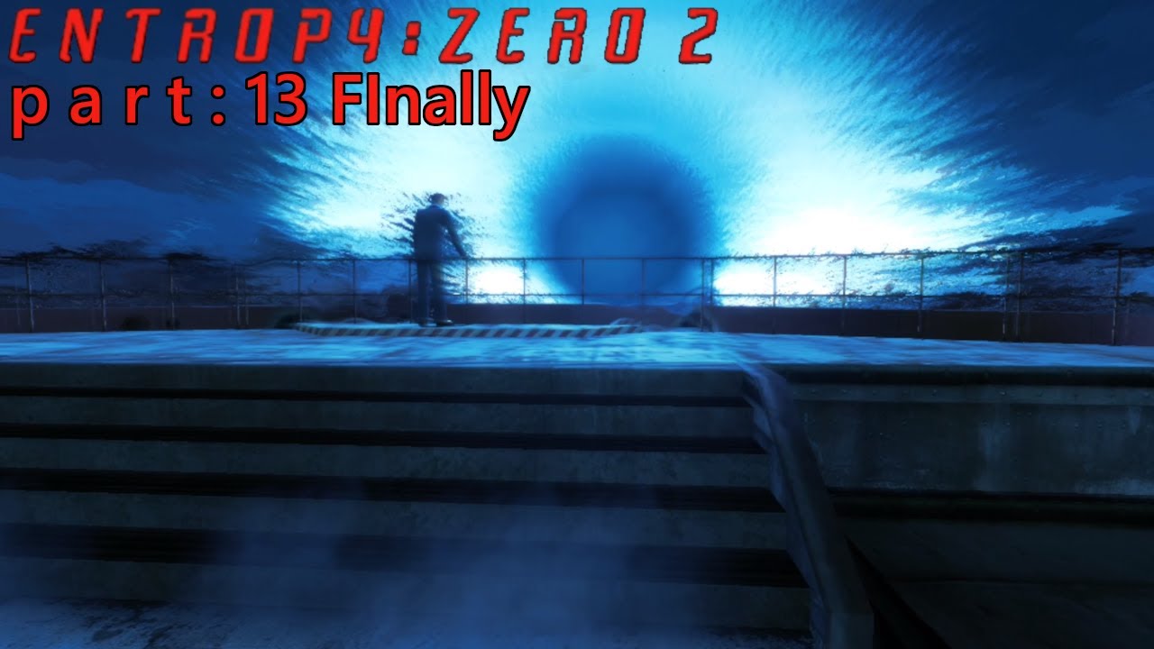 Entropy : zero 2 part 13 finally - YouTube