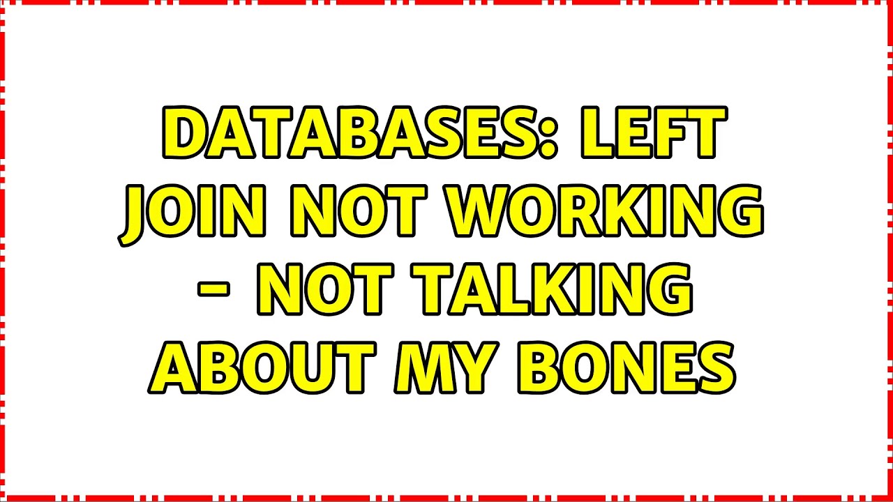 Databases Left Join Not Working Not Talking About My Bones YouTube databases-left-join-not-working-not-talking-about-my-bones-youtube