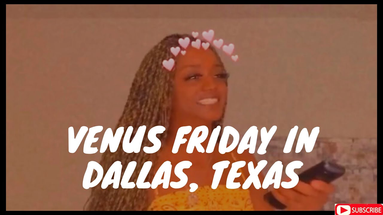 Venus Friday in Dallas Texas - YouTube