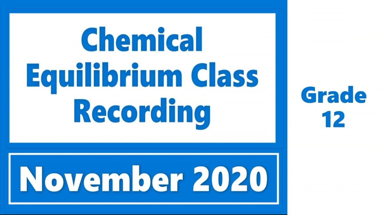 Grade 12 | Chemical Equilibrium | Theory | Nov 2020 | Class Recording ...