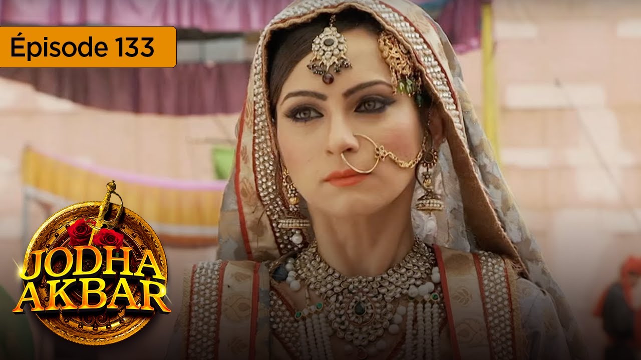Jodha Akbar - Ep 133 - La fougueuse princesse et le prince sans coeur ...
