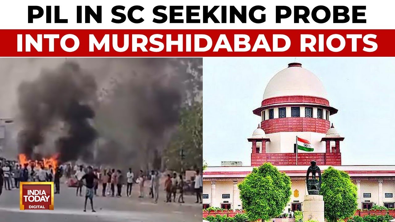 PIL In SC Seeks Probe into Murshidabad Riots, Court To Hear Plea ...