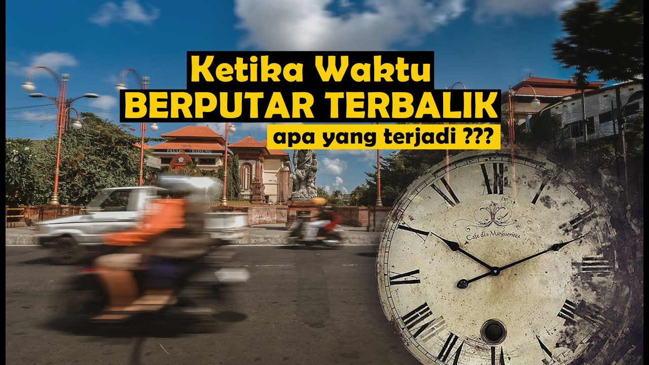 KETIKA WAKTU BERJALAN MUNDUR... - YouTube