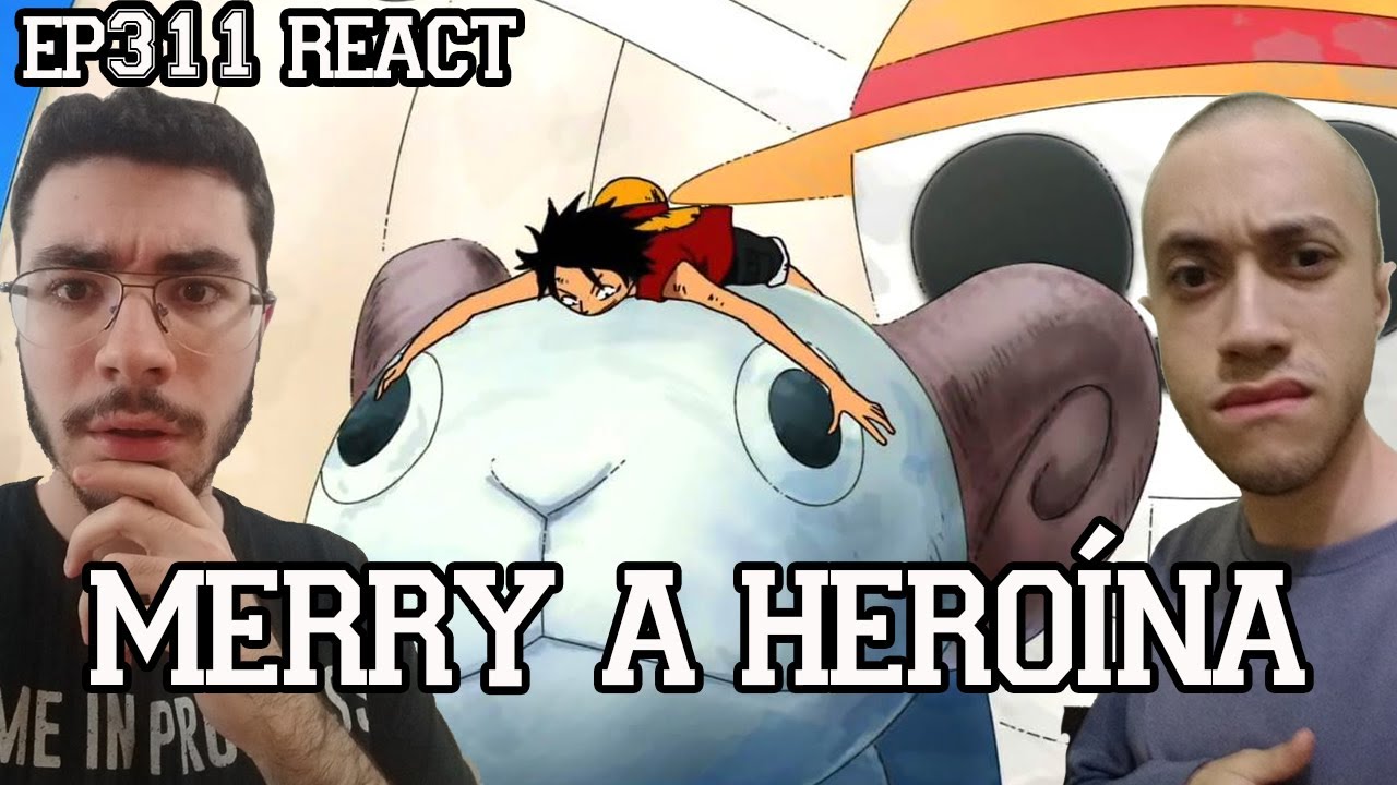 MERRY A HEROÍNA - One Piece Episódio 311 REACT - YouTube