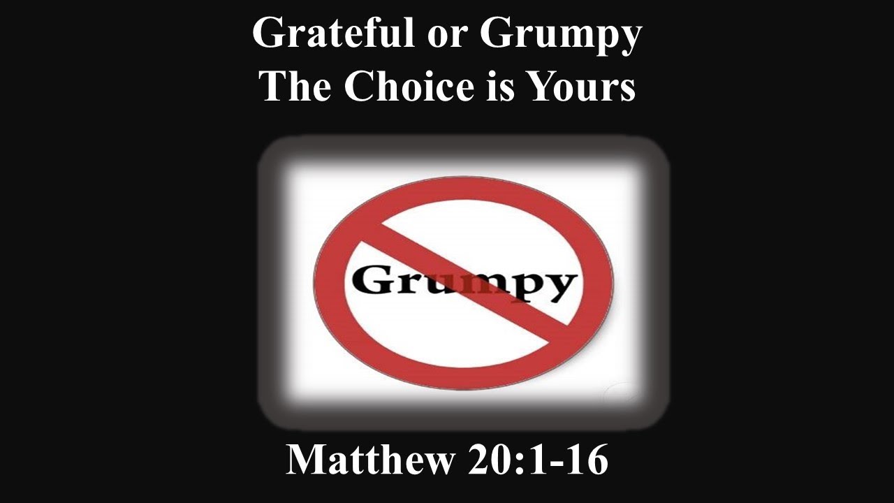 Grateful or Grumpy- The Choice is Yours | Matthew 20:1-16 - YouTube