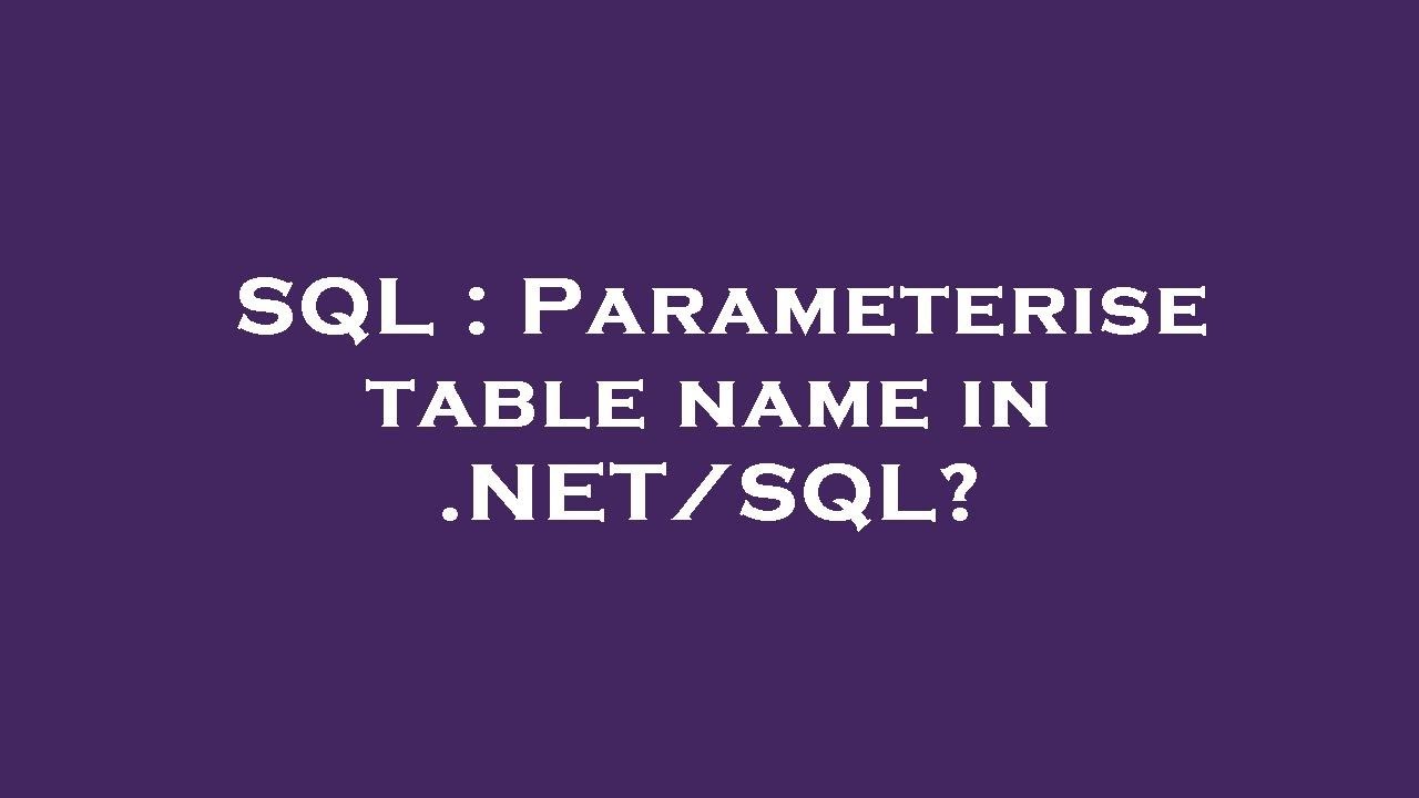 SQL : Parameterise table name in .NET/SQL? - YouTube