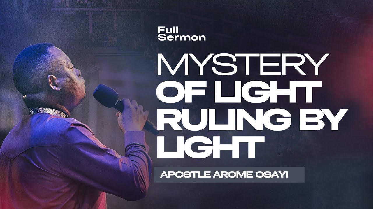 MYSTERYOF LIGHT: RULING BY LIGHT ll APOSTLE AROME OSAYI - YouTube