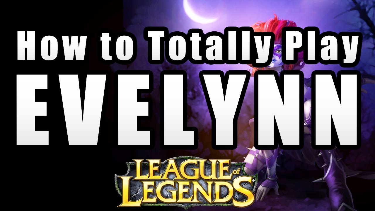 League of Legends - How to Totally Play Evelynn - YouTube