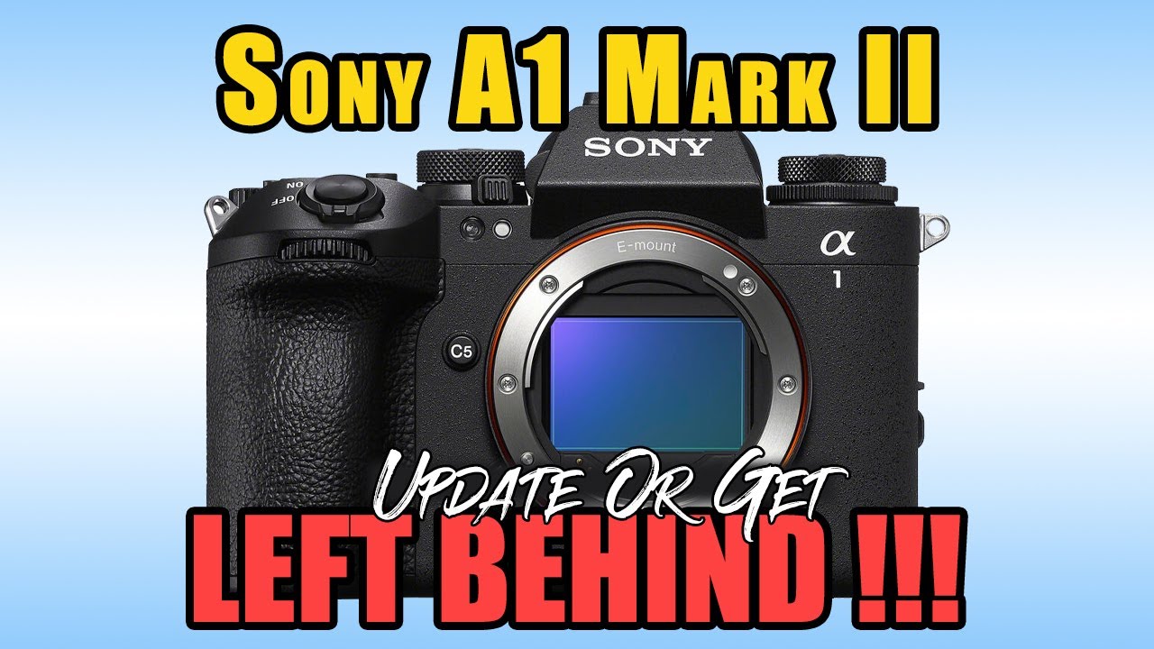 Sony A1 Mark II - Not only should you upgrade - You MUST UPGRADE. - YouTube