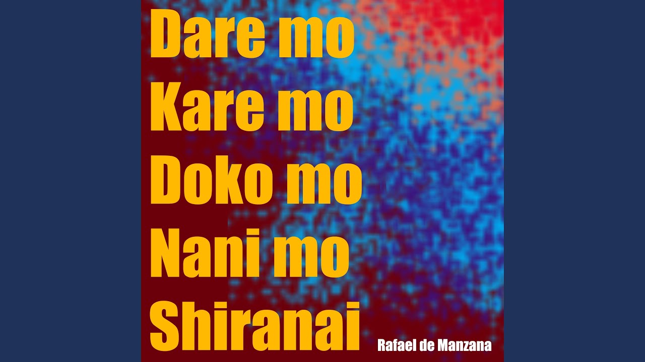 Dare Mo Kare Mo Doko Mo Nani Mo Shiranai - YouTube