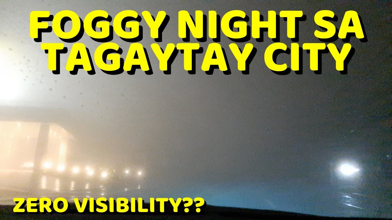 FOGGY NIGHT DRIVING EXPERIENCE IN TAGAYTAY CITY | ALMOST ZERO ...
