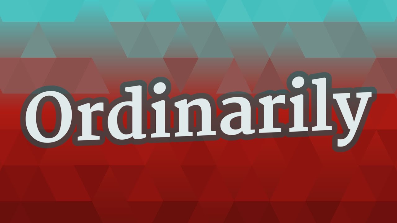 ORDINARILY pronunciation • How to pronounce ORDINARILY - YouTube