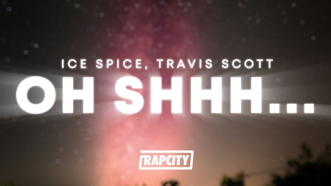 Ice Spice - Oh Shhh... (Lyrics) ft. Travis Scott - YouTube
