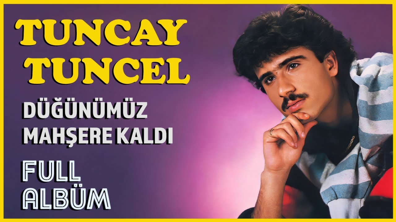 Tuncay Tuncel - Düğünümüz Mahşerde Kaldı (En Sevilen Tuncay Tuncel Şarkıları Full Albüm) - YouTube
