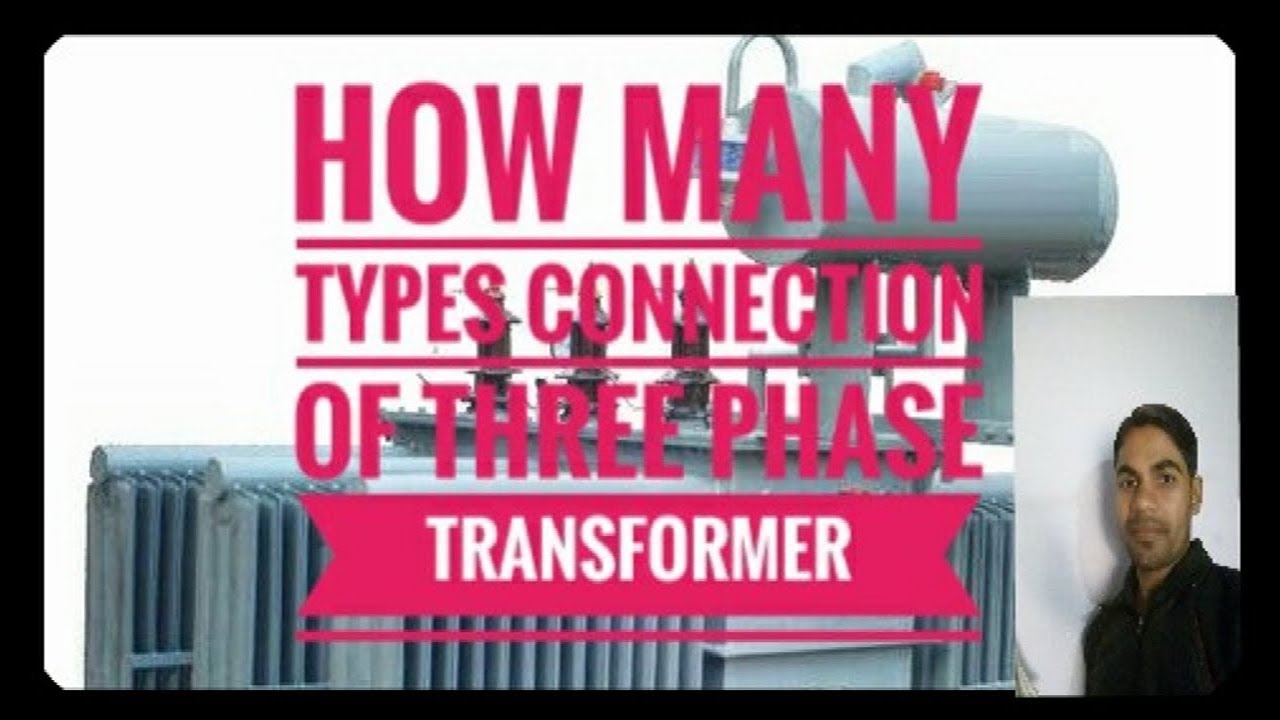 HOW MANY TYPES CONNECTION OF THREE PHASE TRANSFORMER ? - YouTube