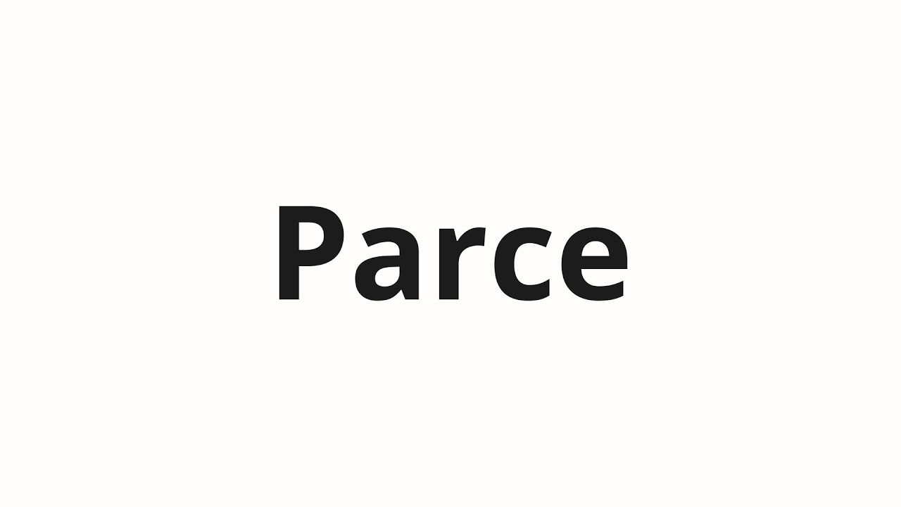 How to pronounce Parce - YouTube