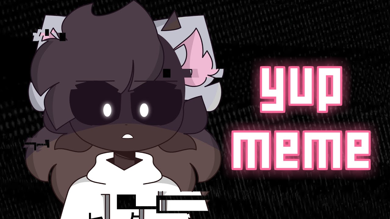 yup // animation meme [TEST] - YouTube