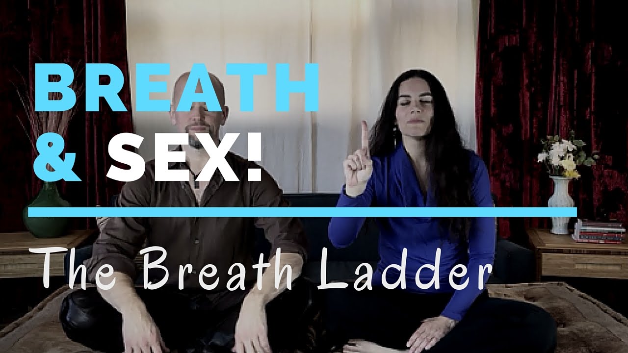 Breath and Sex: The Breath Ladder - YouTube