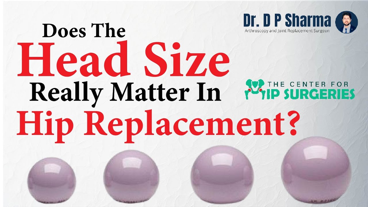 Head Size Really Matters in Hip Replacement? Joint Replacement Surgeon ...