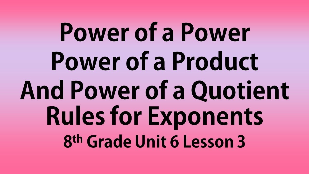 Power of a Power, Power of a Product; Power of a Quotient Rules for ...