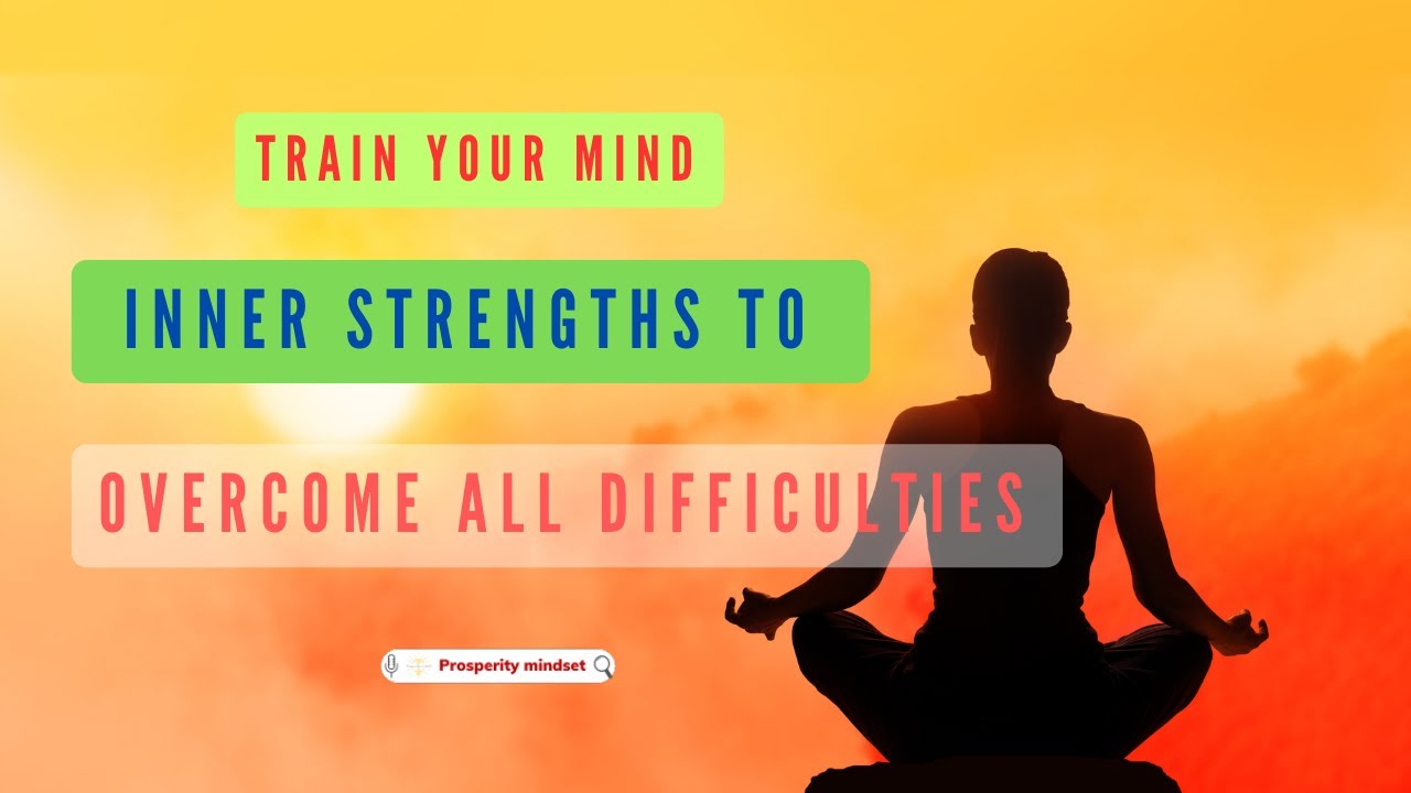 Train your mind, strengthen your inner strength overcome all ...