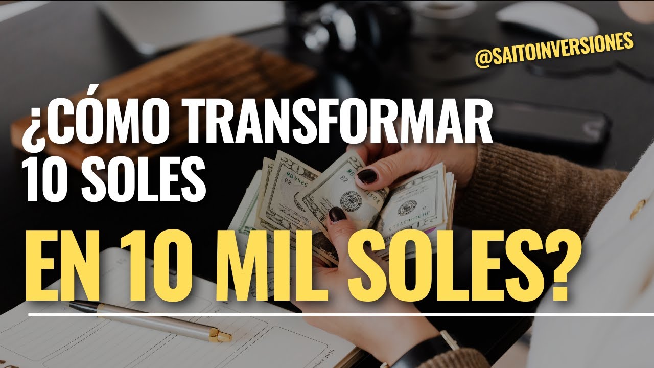 C mo Transformar 10 Soles En 10 Mil Soles inversiones emprendedor c-mo-transformar-10-soles-en-10-mil-soles-inversiones-emprendedor