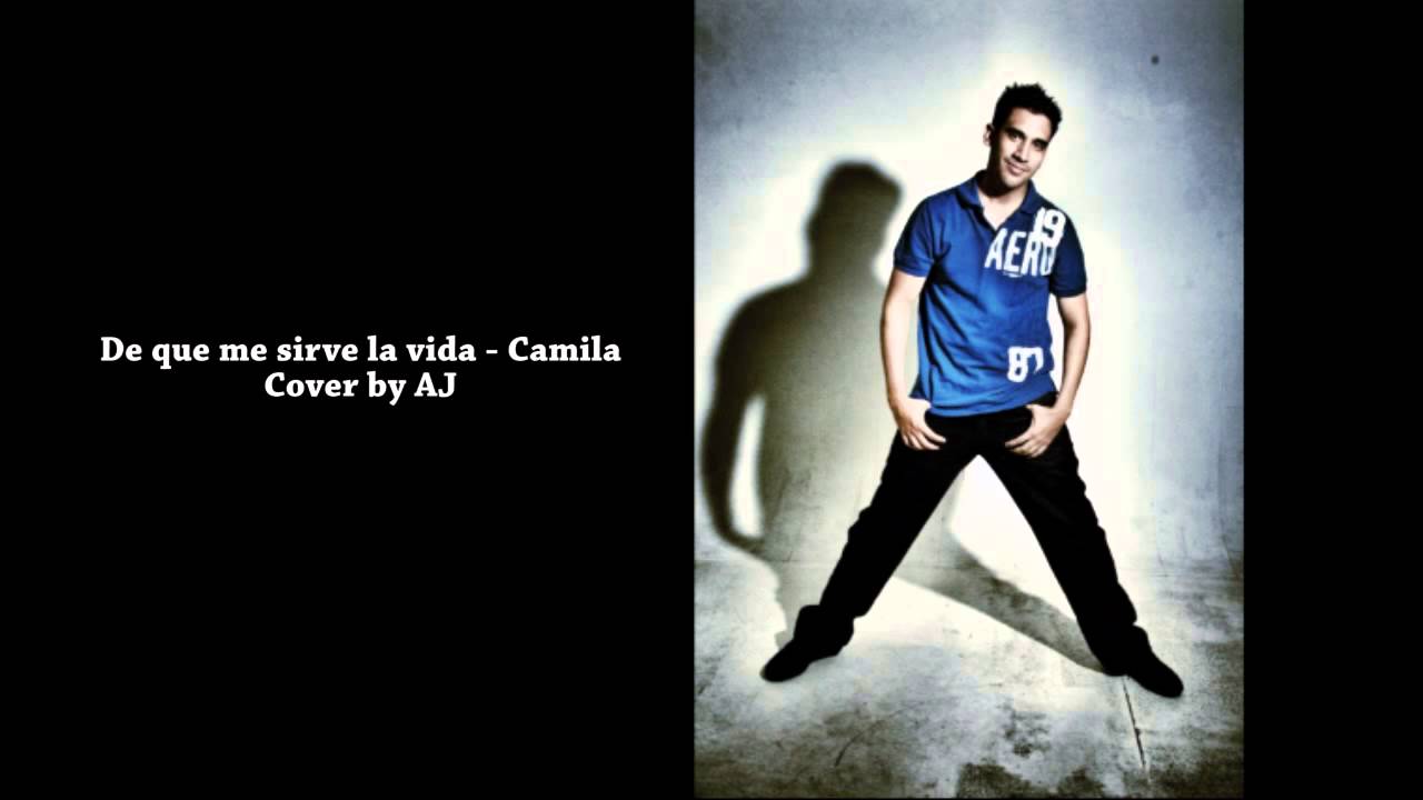 De que me sirve la vida - Camila - Cover by AJ - YouTube