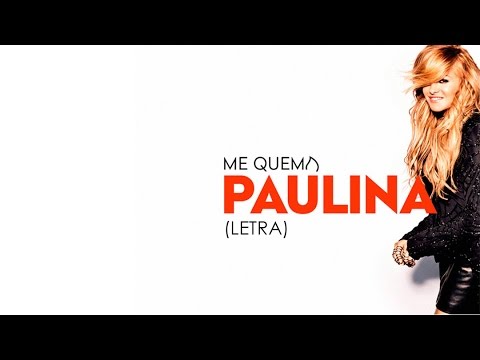Paulina Rubio- Me Quema (Letra) - YouTube