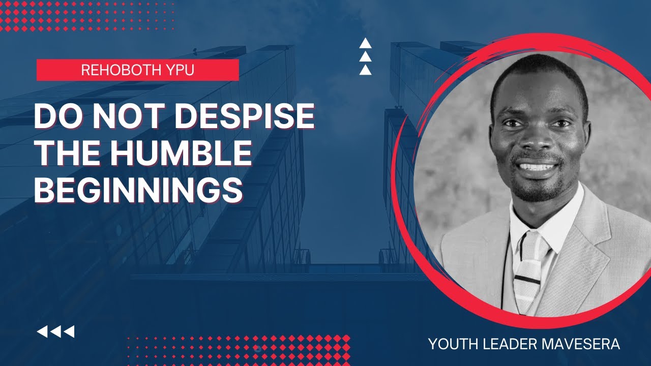 Do Not Despise The Humble Beginnings by Youth Leader Mavesera - YouTube