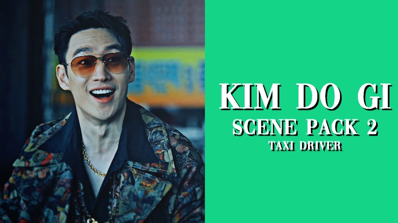 Kim Do Gi Scene Pack pt2 || Taxi Driver - YouTube