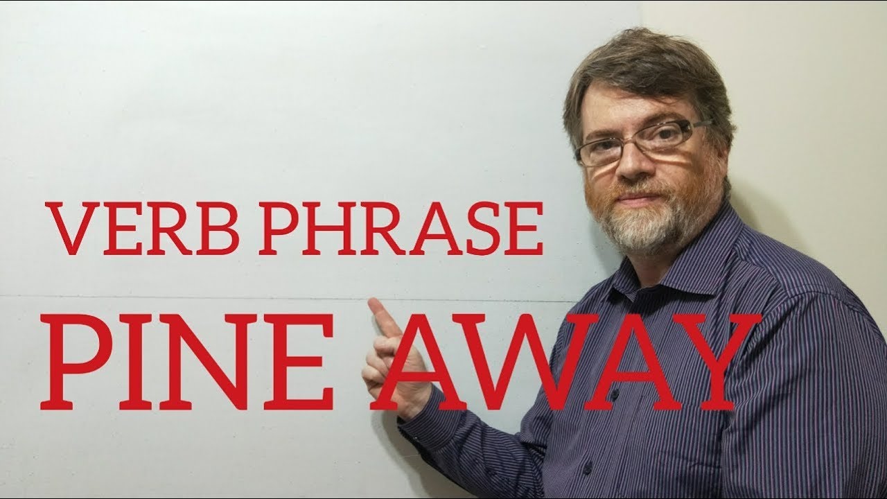 English Tutor Nick P Verb Phrase (154) Pine Away - YouTube