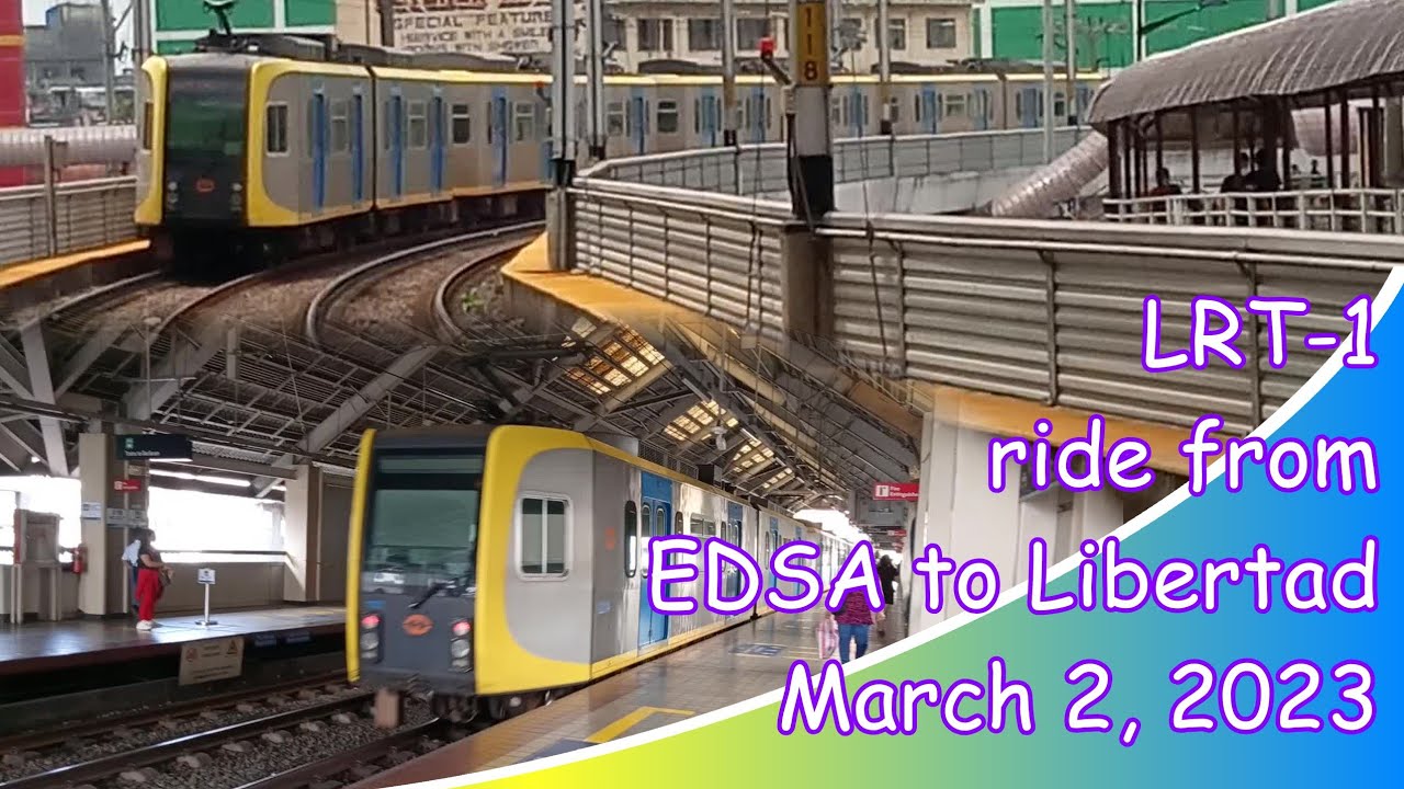 LRT-1 3rd gen train ride from EDSA to Libertad | March 2, 2023 - YouTube