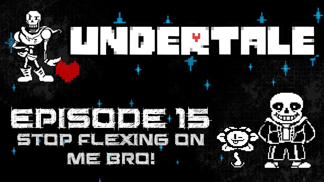 Don't Play Games With Me! :: Undertale :: Ep 15 Stop Flexing on me Bro ...