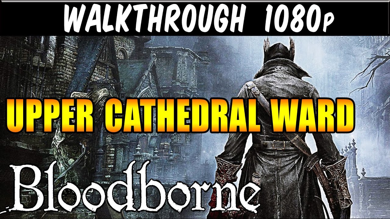 Bloodborne - Walkthrough Upper Cathedral Ward (Optional Area) Gameplay ...