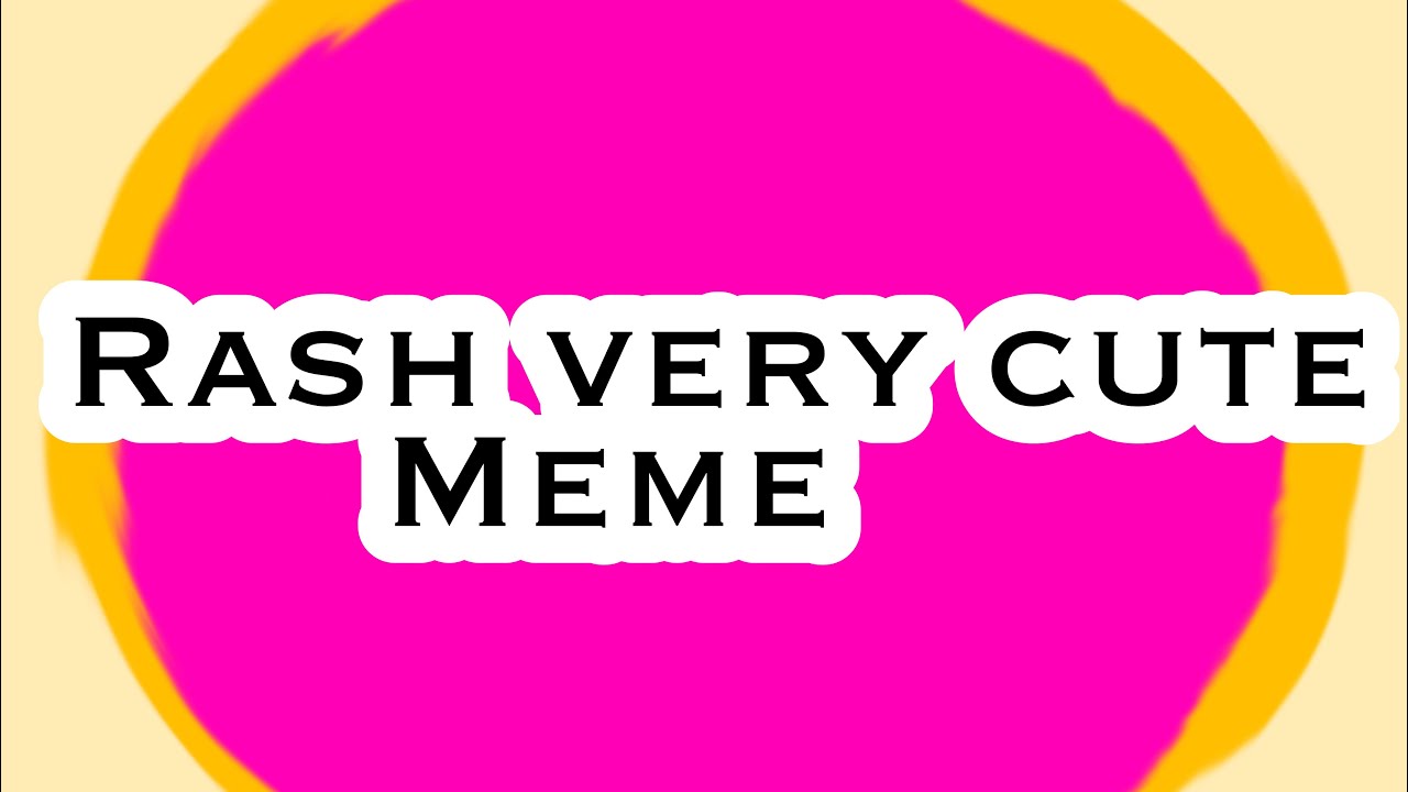 Rash very cute meme|by Wolf Toffi - YouTube