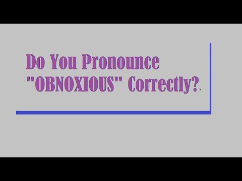 How to Pronounce the word "OBNOXIOUS" Correctly????? - YouTube