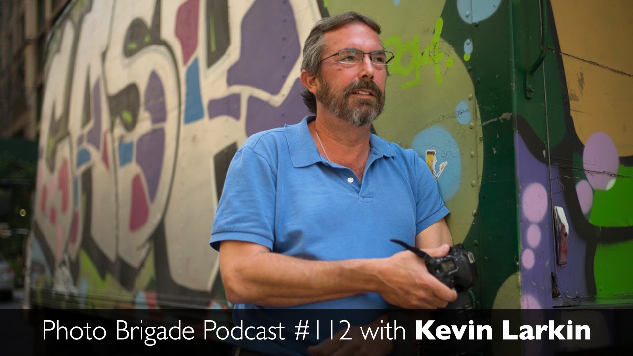 Kevin Larkin - Photo Brigade Podcast #112 - YouTube
